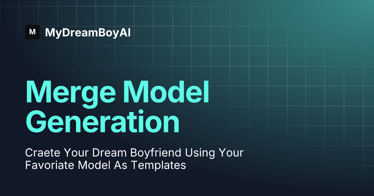 Merge Model Generation | MyDreamBoyAI